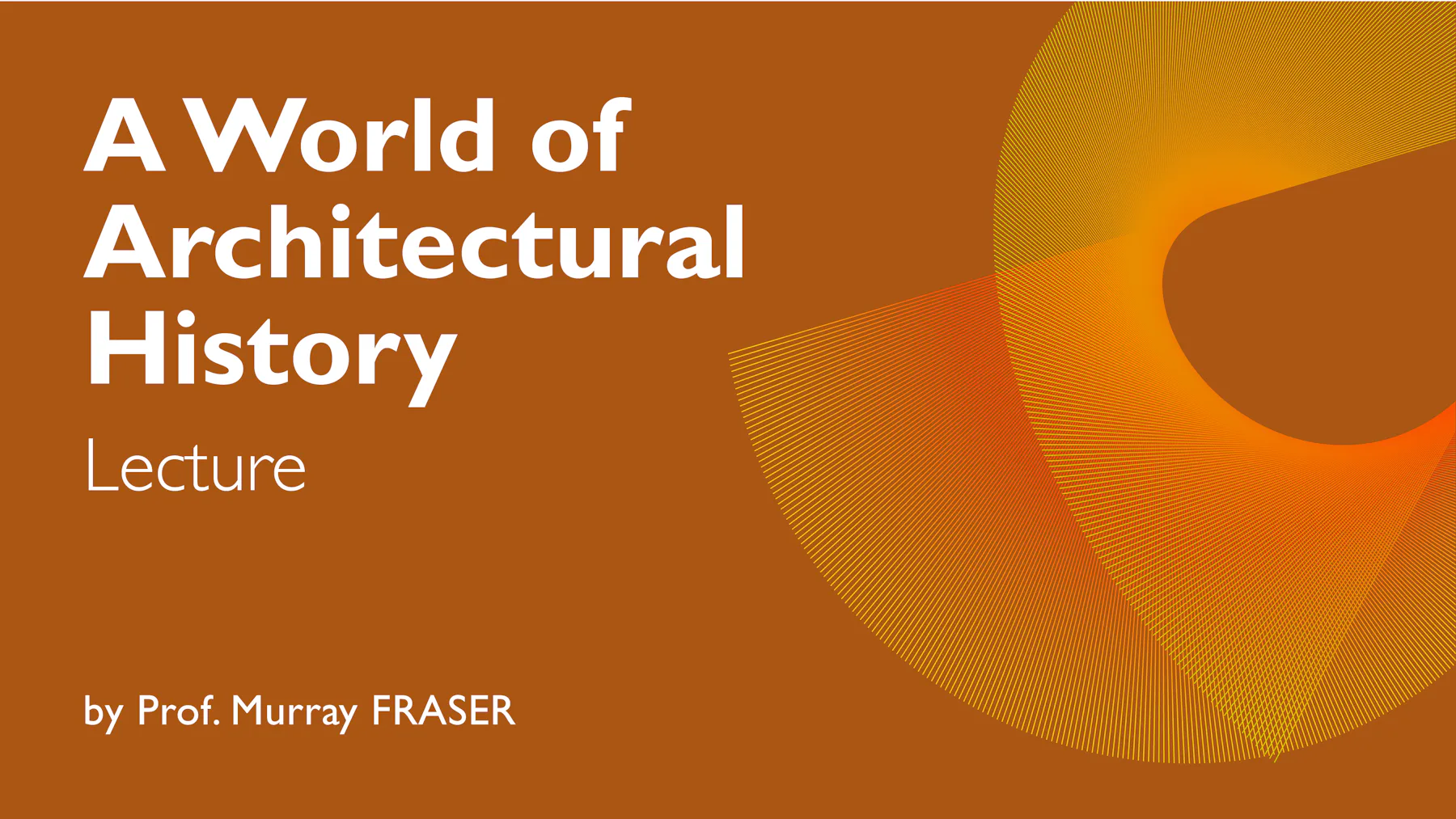 Murray Fraser: A World of Architectural History
